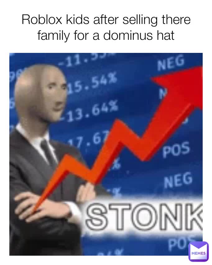 Roblox kids after selling there family for a dominus hat | @President ...