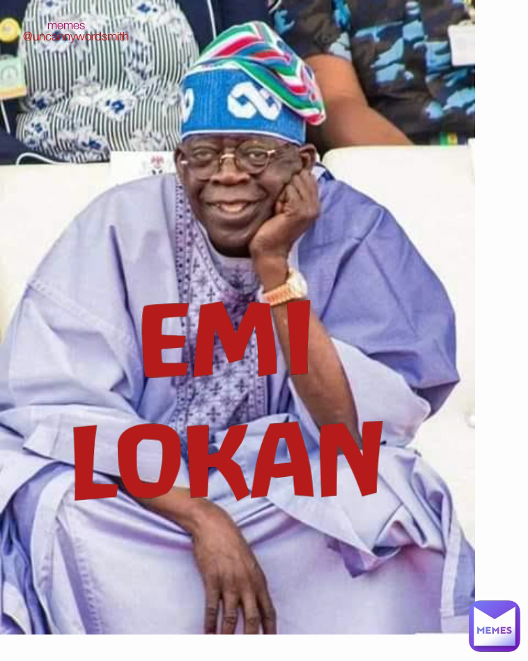 EMI LOKAN memes @uncannywordsmith | @Uncanny_Wordsmith | Memes