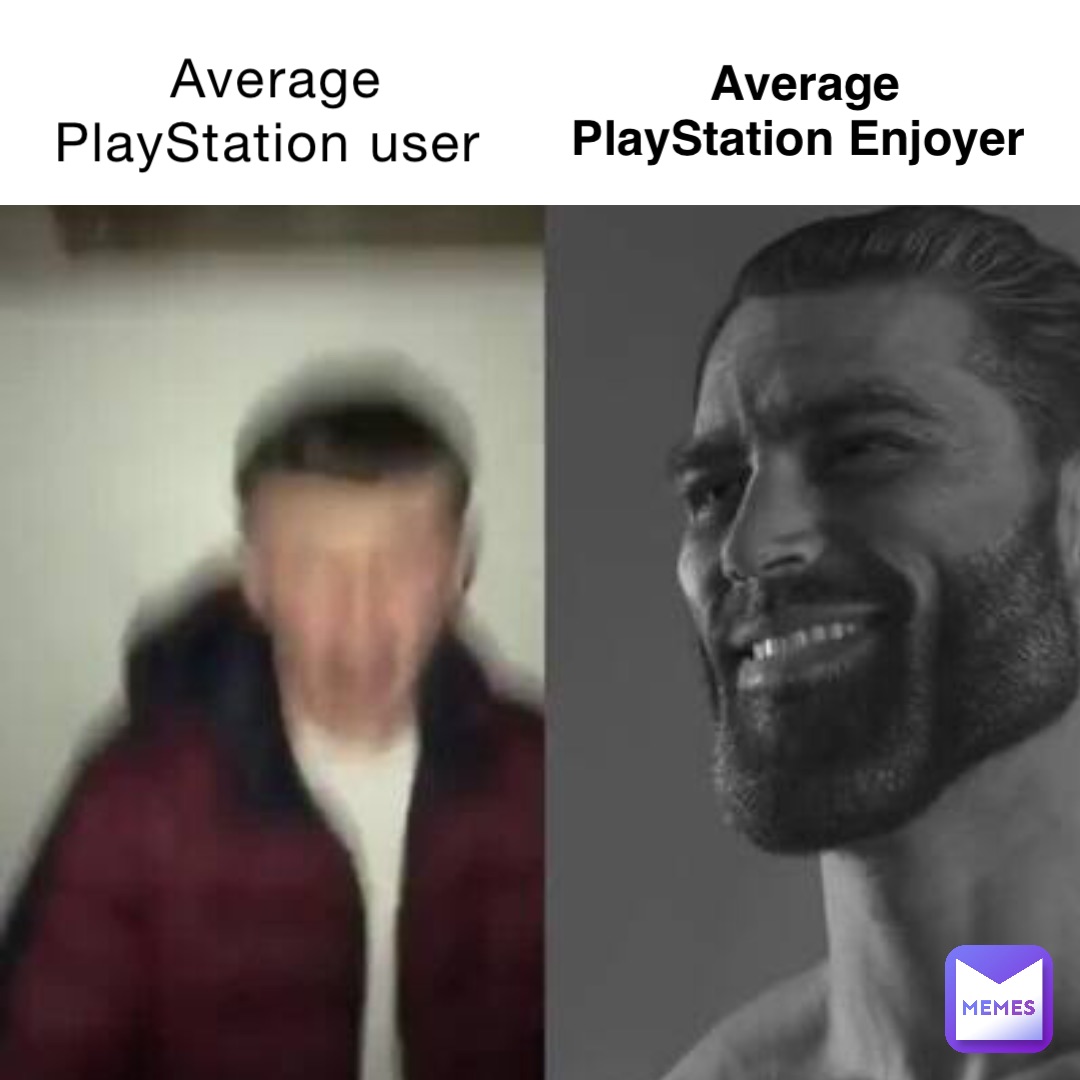 Average PlayStation user Average PlayStation Enjoyer | @qj9dhkhke7 | Memes