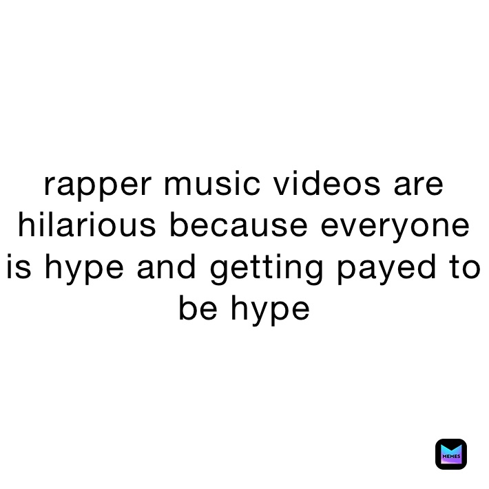 rapper music videos are hilarious because everyone is hype and getting ...