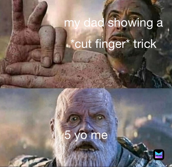 my dad showing a *cut finger* trick 5 yo me | @no_longer_here | Memes