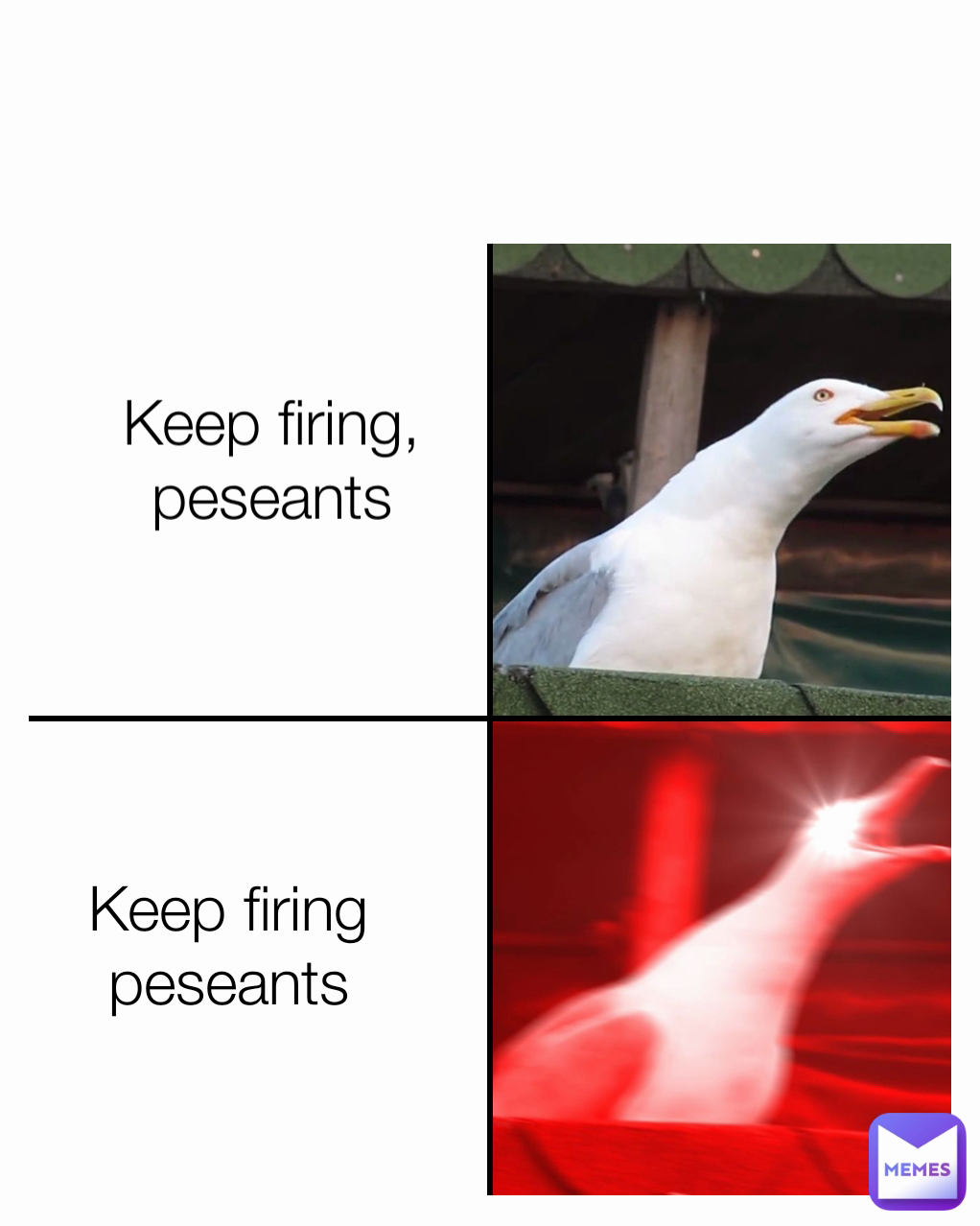 Keep firing, peseants Keep firing peseants | @Gongingang | Memes
