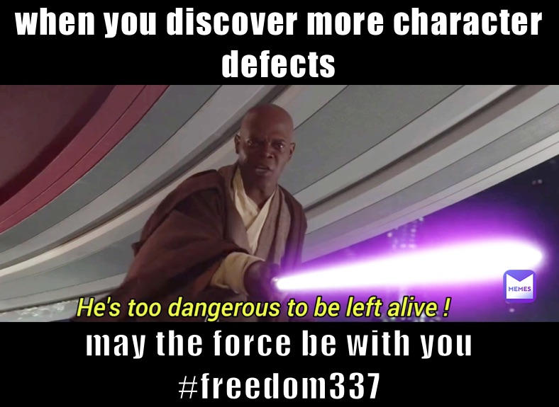 when you discover more character defects may the force be with you # ...