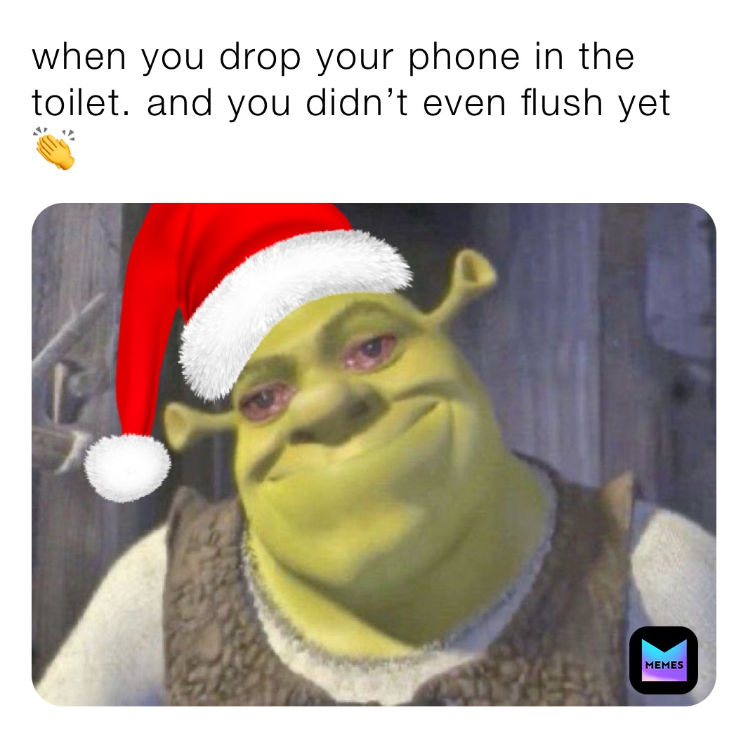 when you drop your phone in the toilet. and you didn’t even flush yet👏 ...
