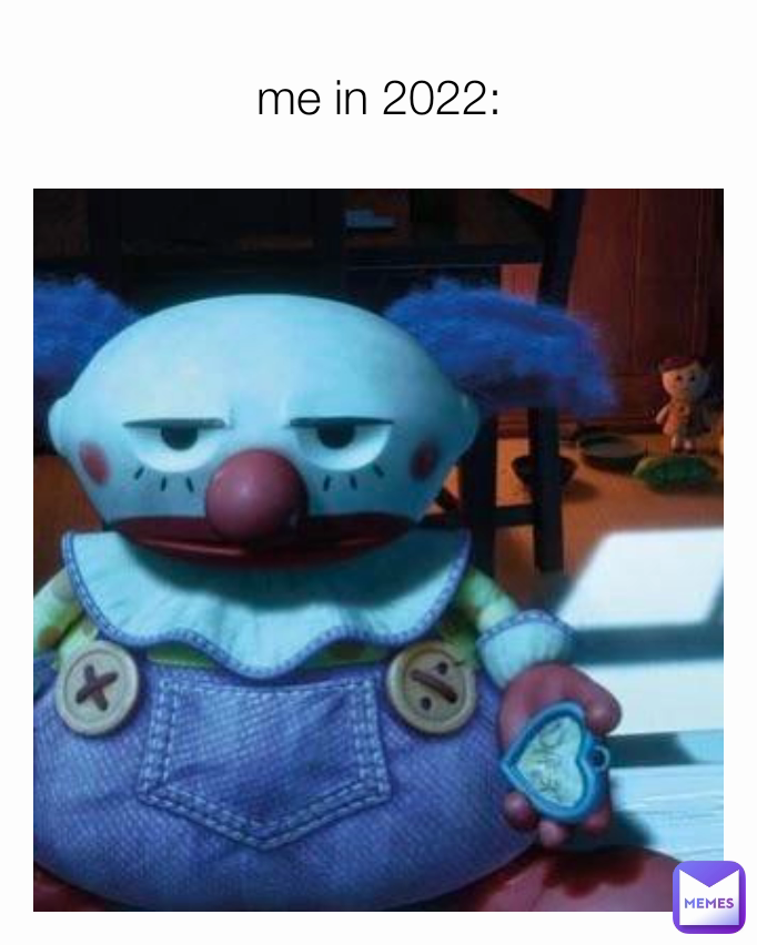 me in 2022: | @MemeMaster1090182818 | Memes