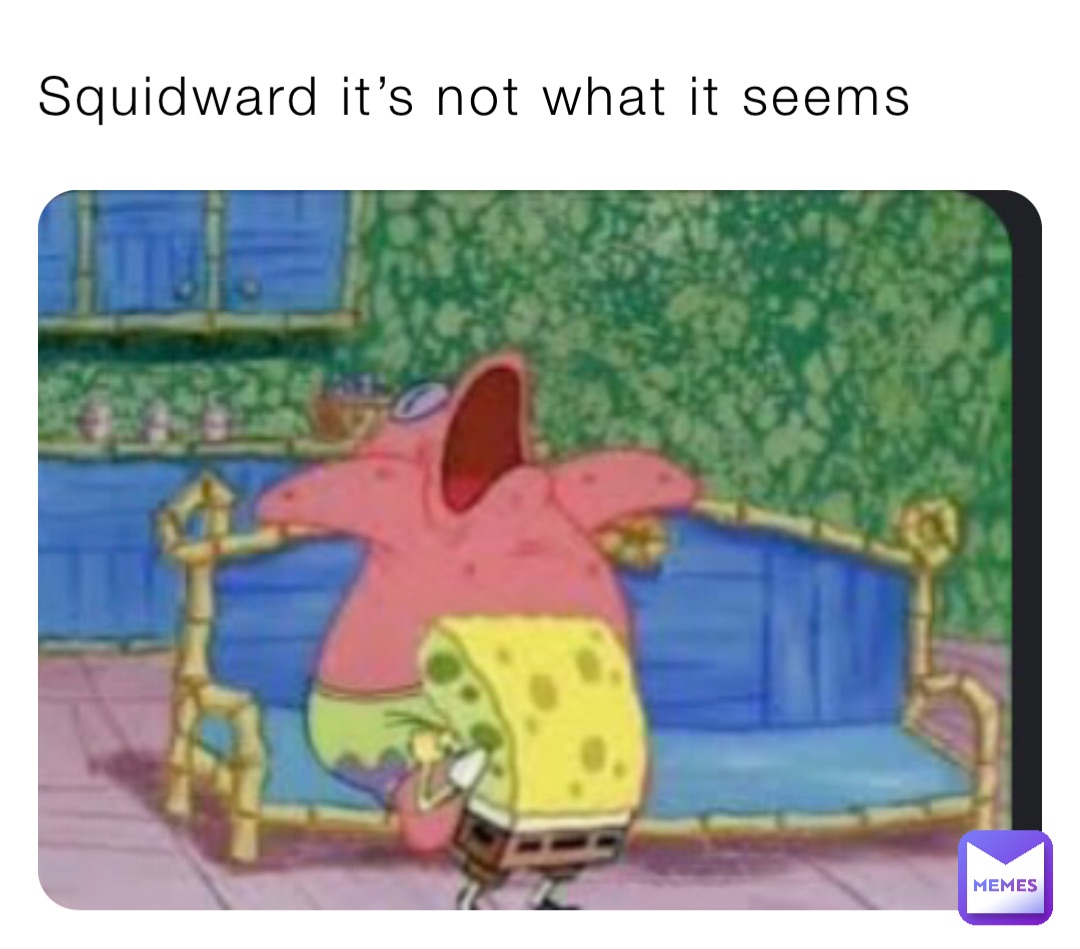 Squidward it’s not what it seems | @Furcorn | Memes