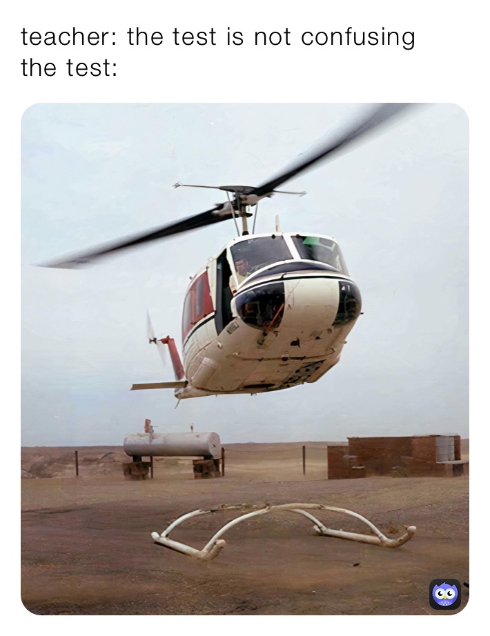 teacher: the test is not confusing the test: | @hjday98 | Memes