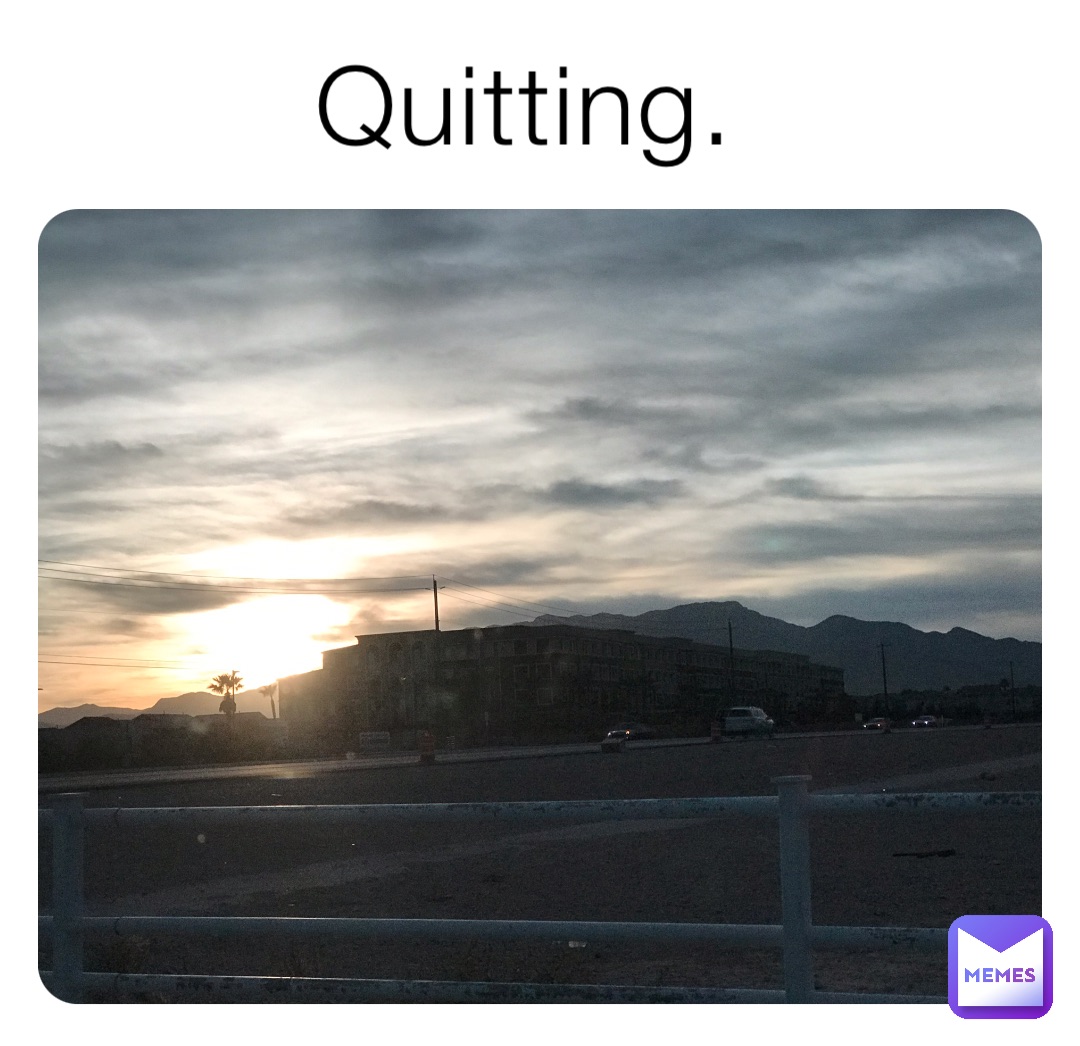 Quitting. | @SKWP | Memes