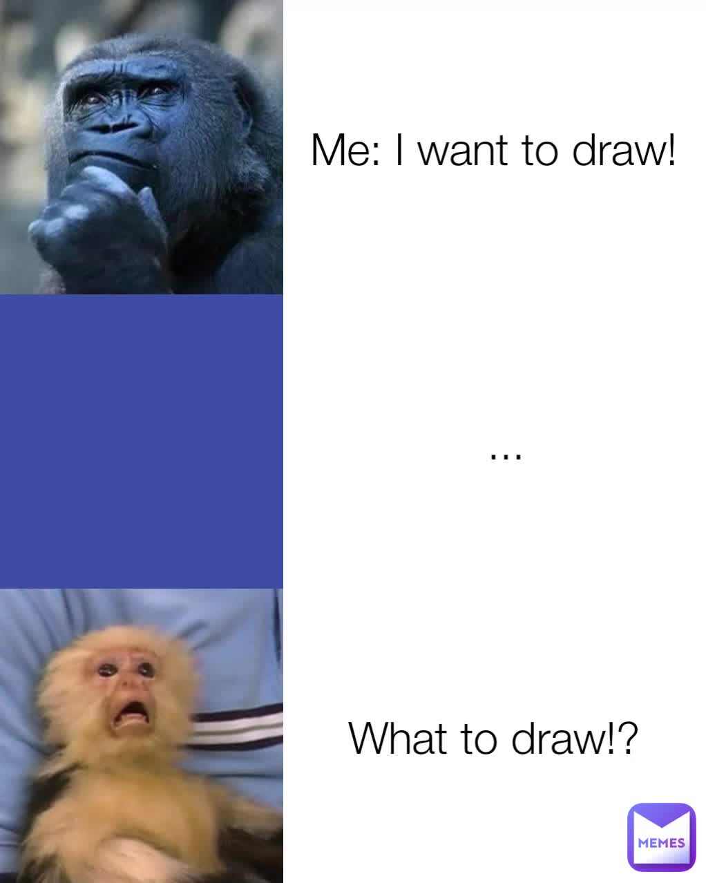 Me: I want to draw! ... What to draw!? | @bee_happy_forever | Memes