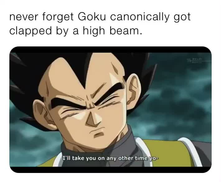 never forget Goku canonically got clapped by a high beam. | @No_stop_w8 ...