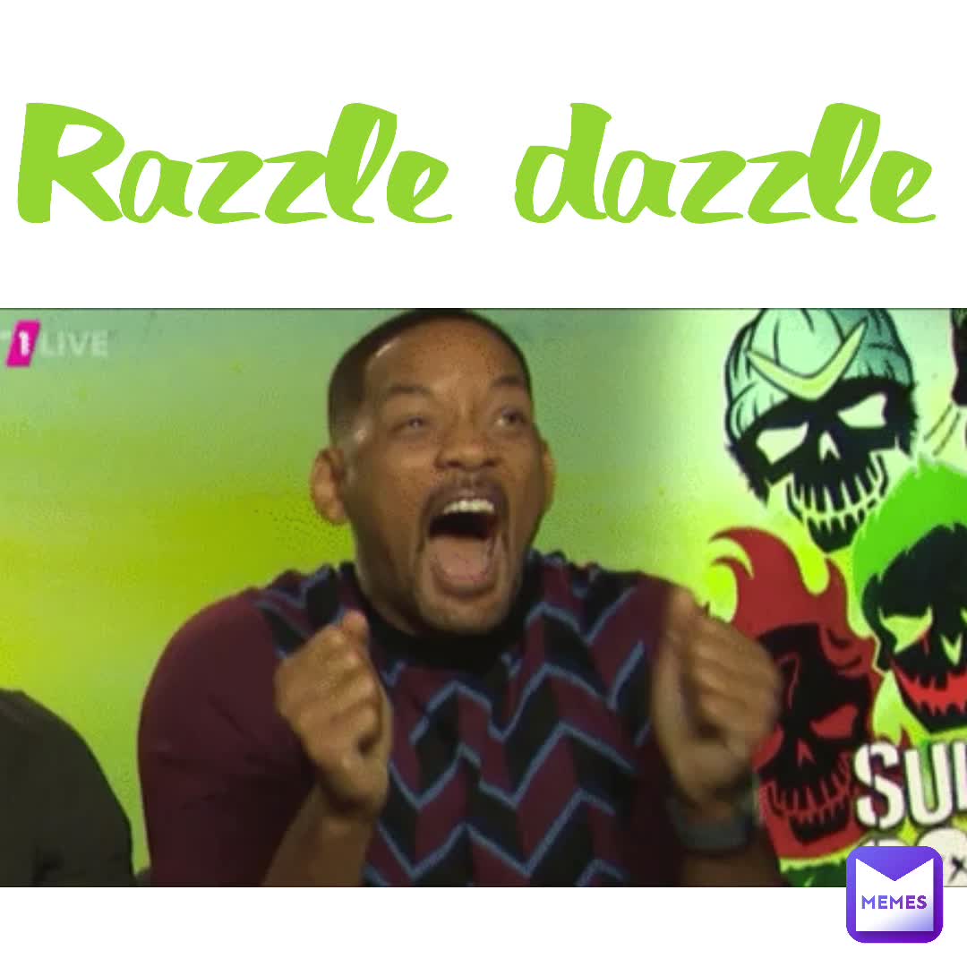RAZZLE DAZZLE | @izz_girl_02 | Memes
