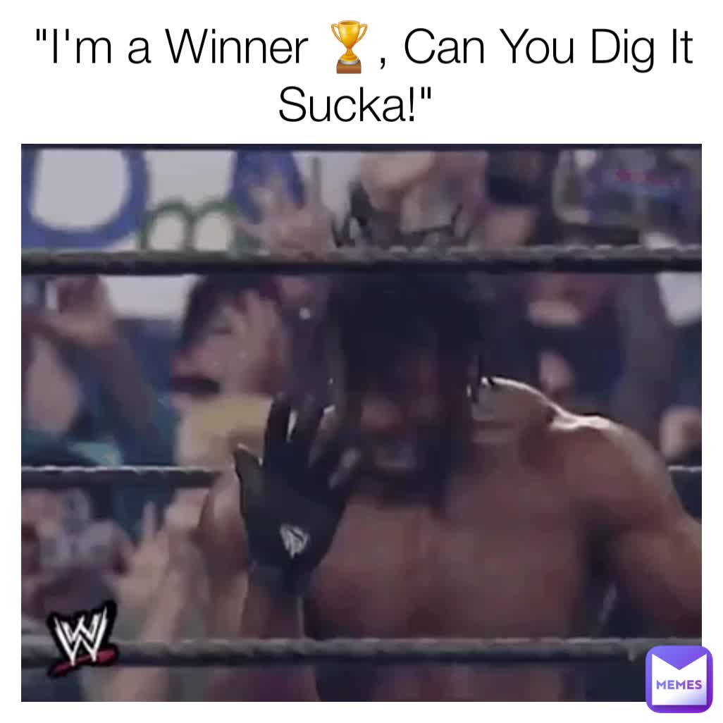 "I'm a Winner 🏆, Can You Dig It Sucka!" | @chiok | Memes