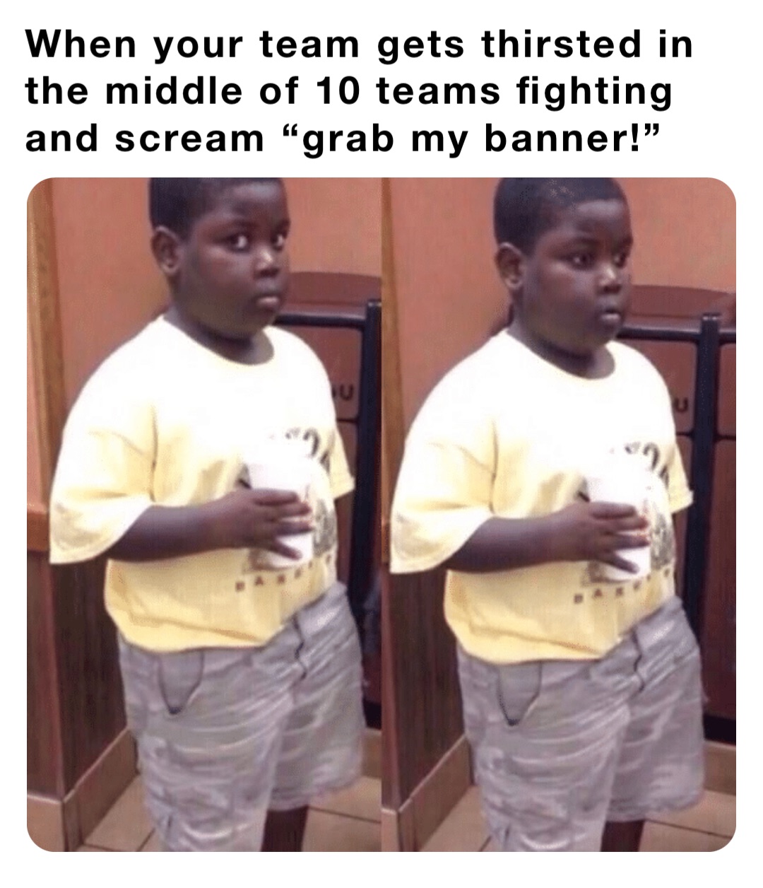 When your team gets thirsted in the middle of 10 teams fighting and ...