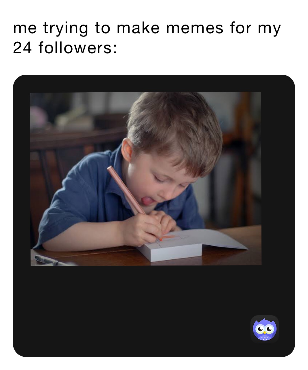me trying to make memes for my 24 followers: | @pringleman | Memes