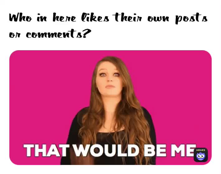Who in here likes their own posts or comments? | @tori_1999 | Memes