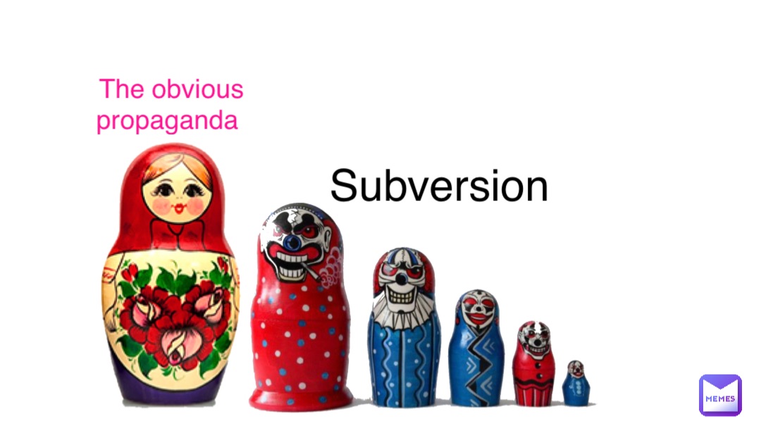 The obvious propaganda Subversion | @The_Kamikrach | Memes