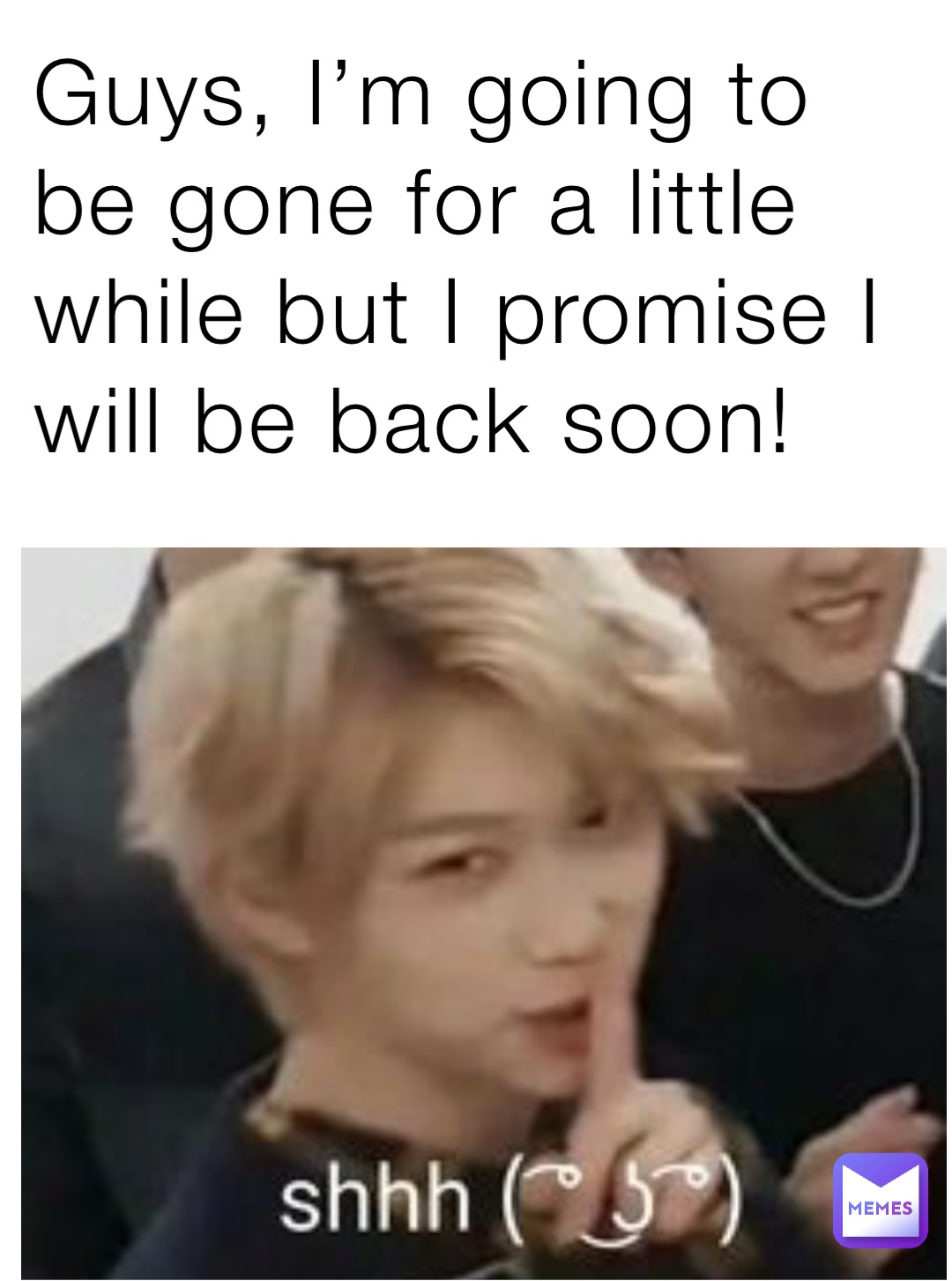 Guys, I’m going to be gone for a little while but I promise I will be ...