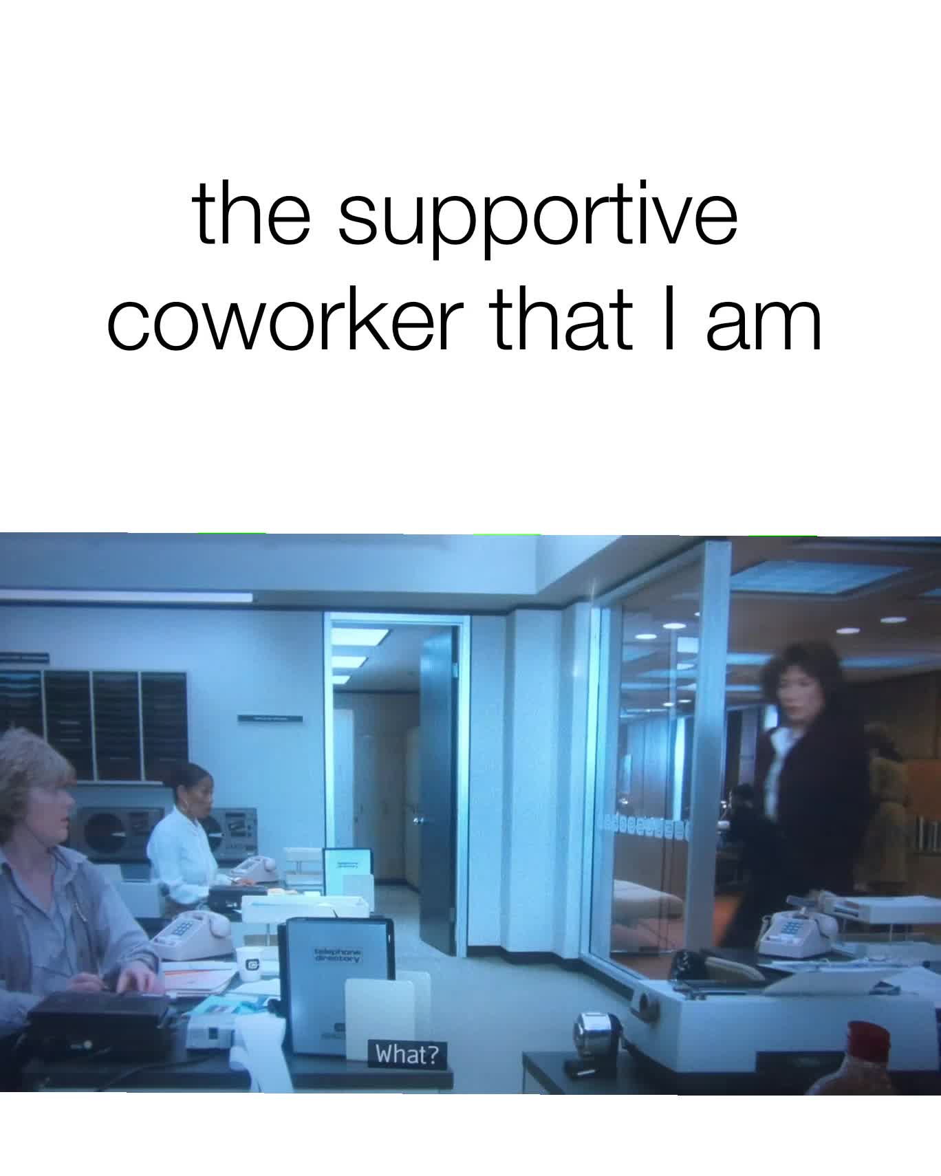 the supportive coworker that I am | @whatthehess | Memes