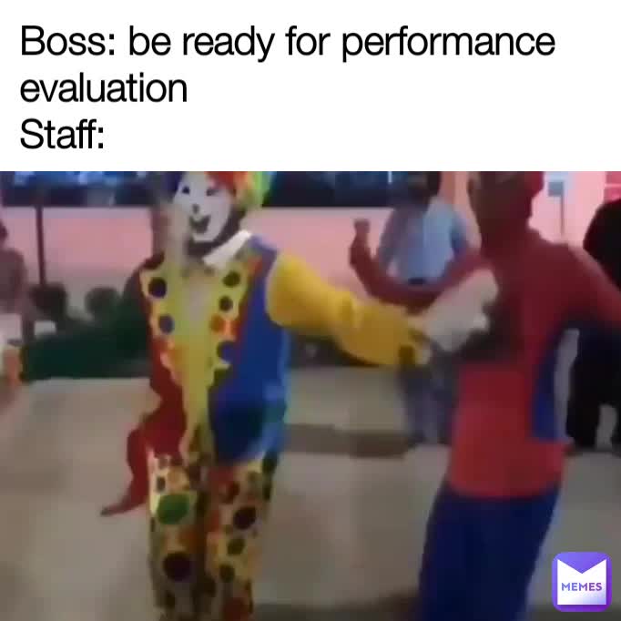 Boss: be ready for performance evaluation Staff: | @memedoctors1 | Memes