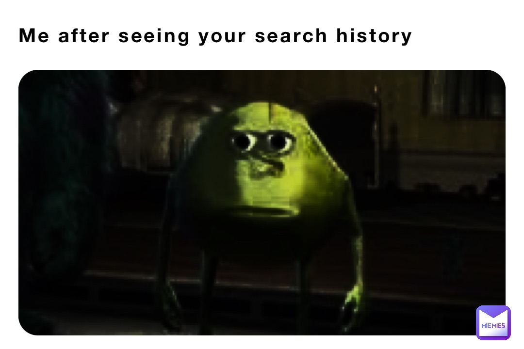 Me after seeing your search history | @ApprovingGodzilla | Memes Me after seeing your search history | @ApprovingGodzilla | Memes