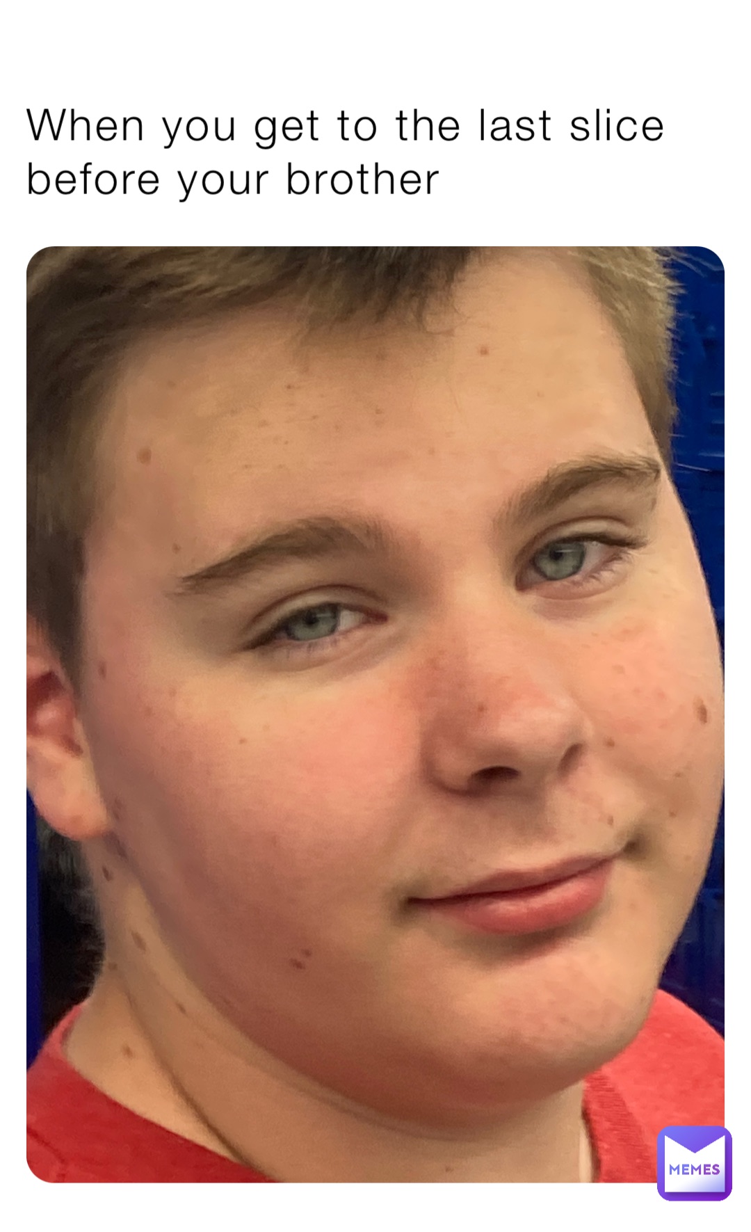 When you get to the last slice before your brother | @6_F_R_O_S_T_9 | Memes