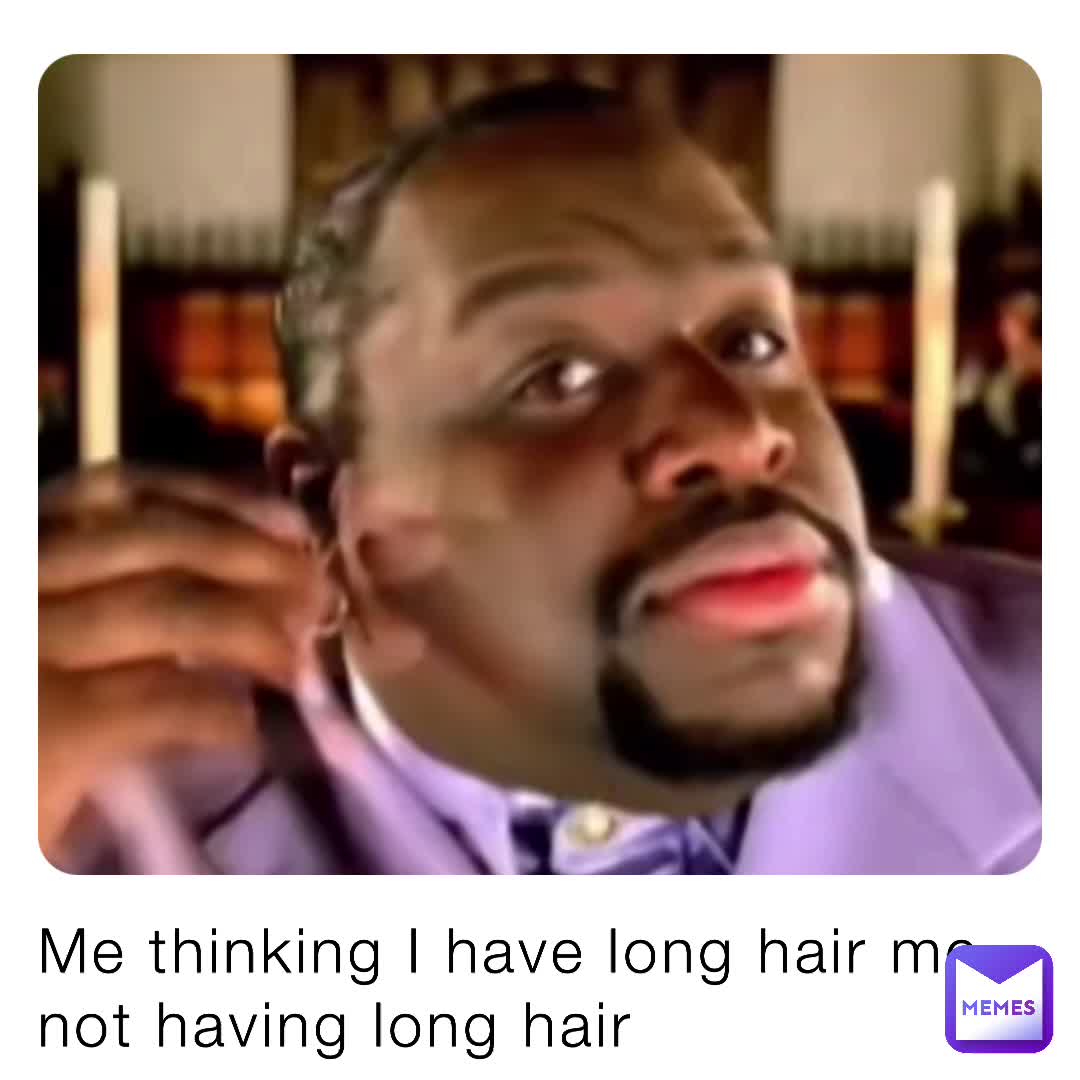 Me thinking I have long hair me not having long hair | @Hi_Ron_Hey ...