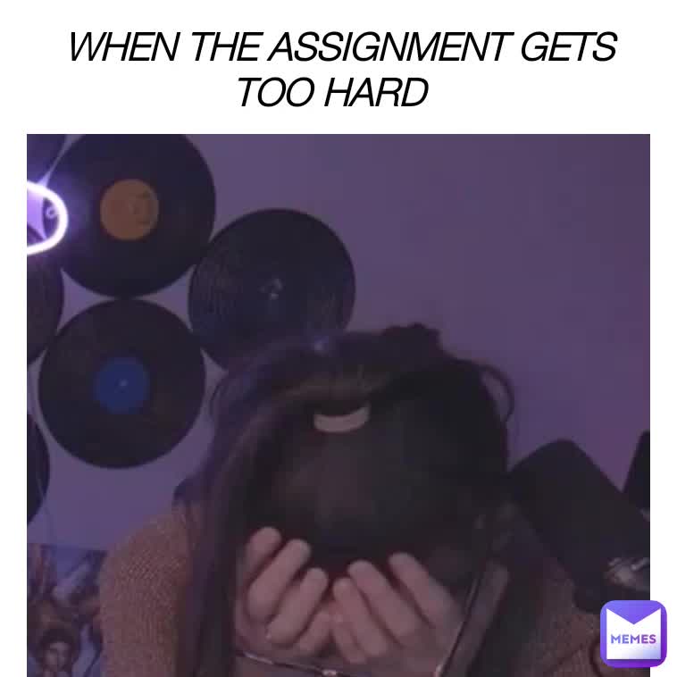 WHEN THE ASSIGNMENT GETS TOO HARD | @rashy_memes | Memes