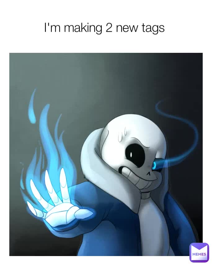 I'm making 2 new tags | @Spamton_and_sans | Memes