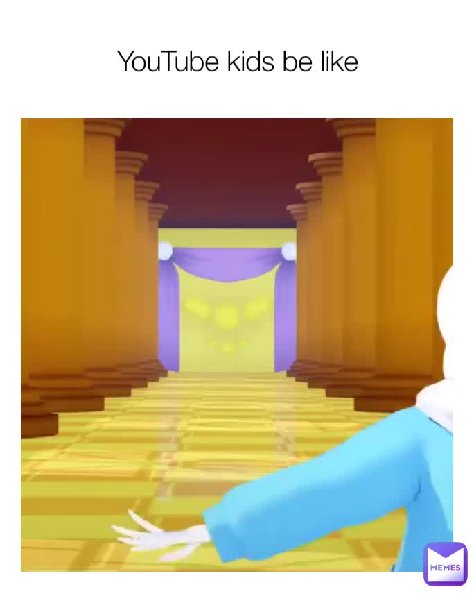 YouTube kids be like | @sans_loves_watermelons | Memes