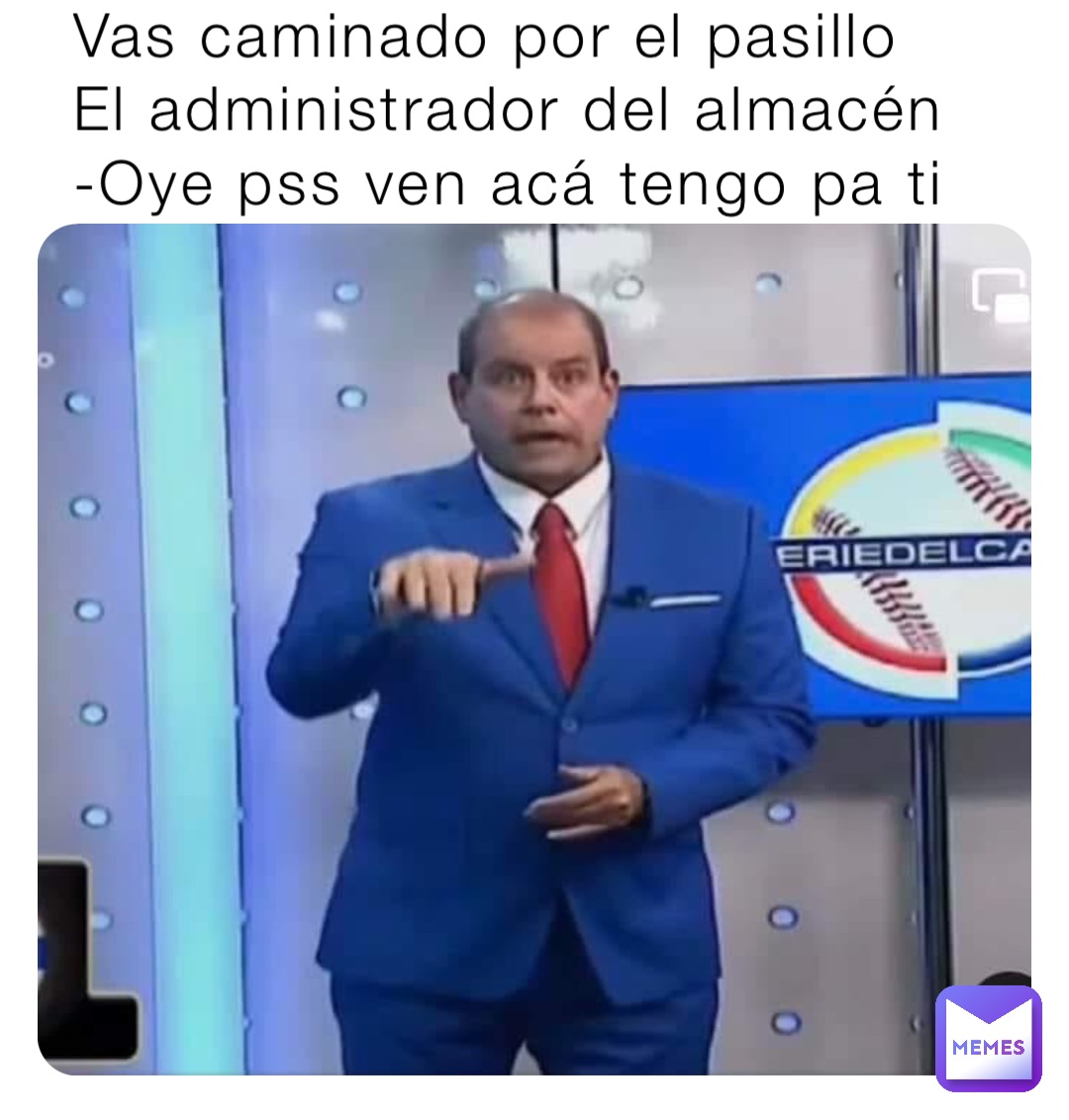 Vas caminado por el pasillo El administrador del almacén -Oye pss ven ...