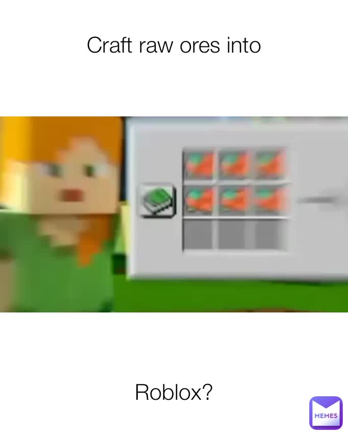Craft raw ores into Roblox? | @NixTheRedFox | Memes