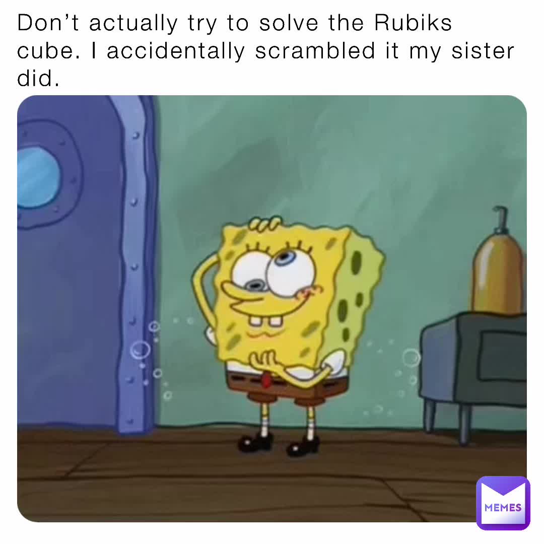 Don’t actually try to solve the Rubiks cube. I accidentally scrambled ...