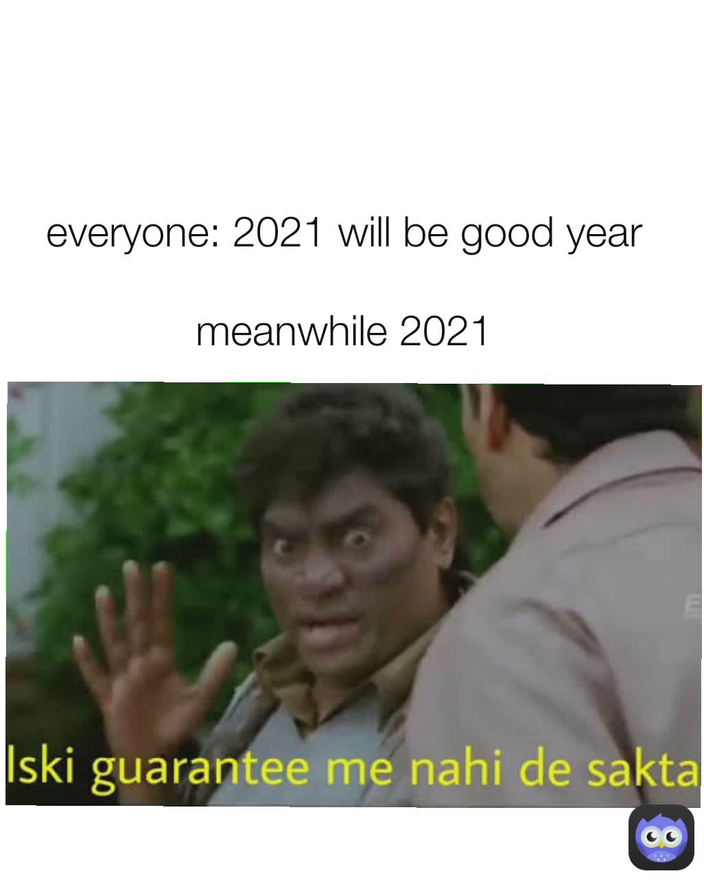 everyone: 2021 will be good year meanwhile 2021 | @sanskari2007 | Memes