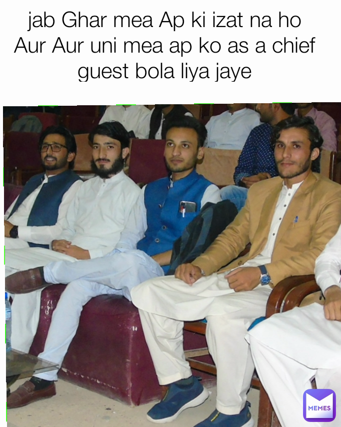 jab Ghar mea Ap ki izat na ho Aur Aur uni mea ap ko as a chief guest ...