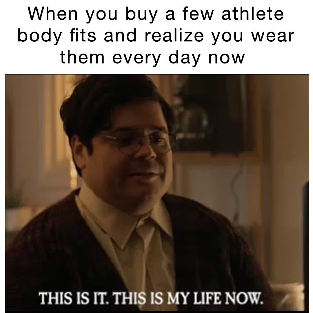 When you buy a few athlete body fits and realize you wear them every ...