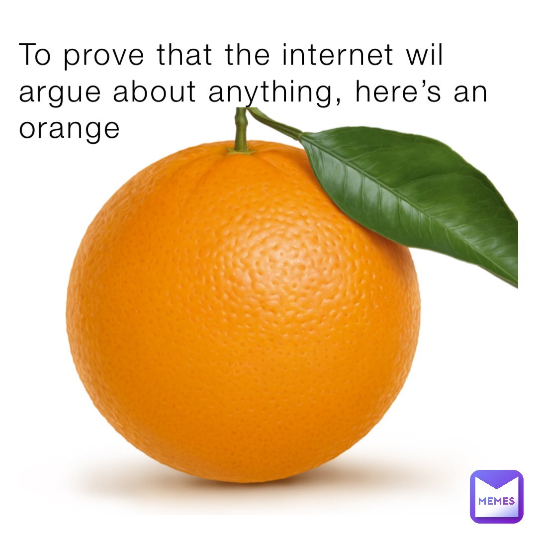 To prove that the internet wil argue about anything, here’s an orange ...