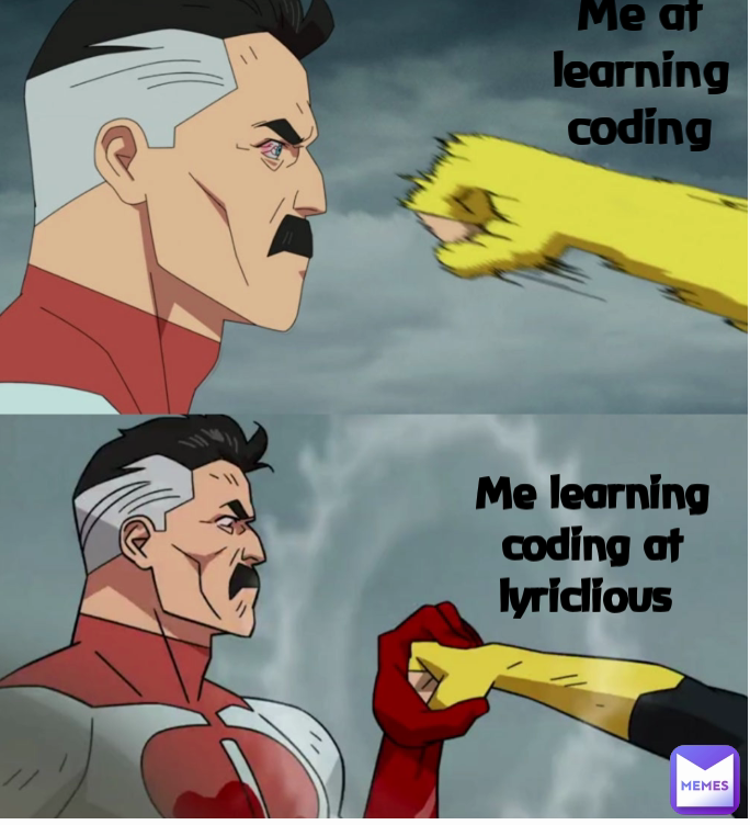 Me learning coding at lyriclious Me at learning coding | @aa2002vij | Memes