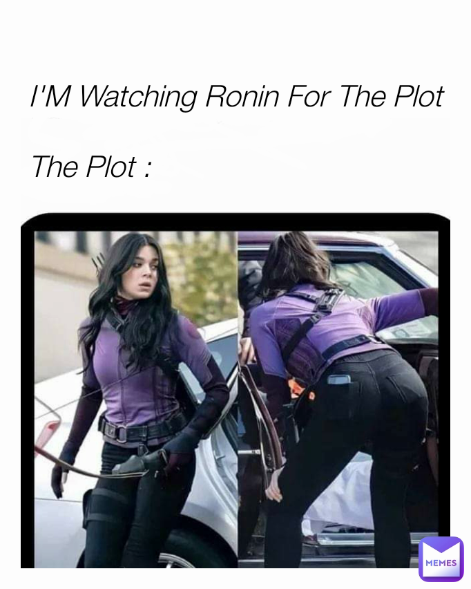 I'M Watching Ronin For The Plot The Plot : | @seddikmohammed03 | Memes