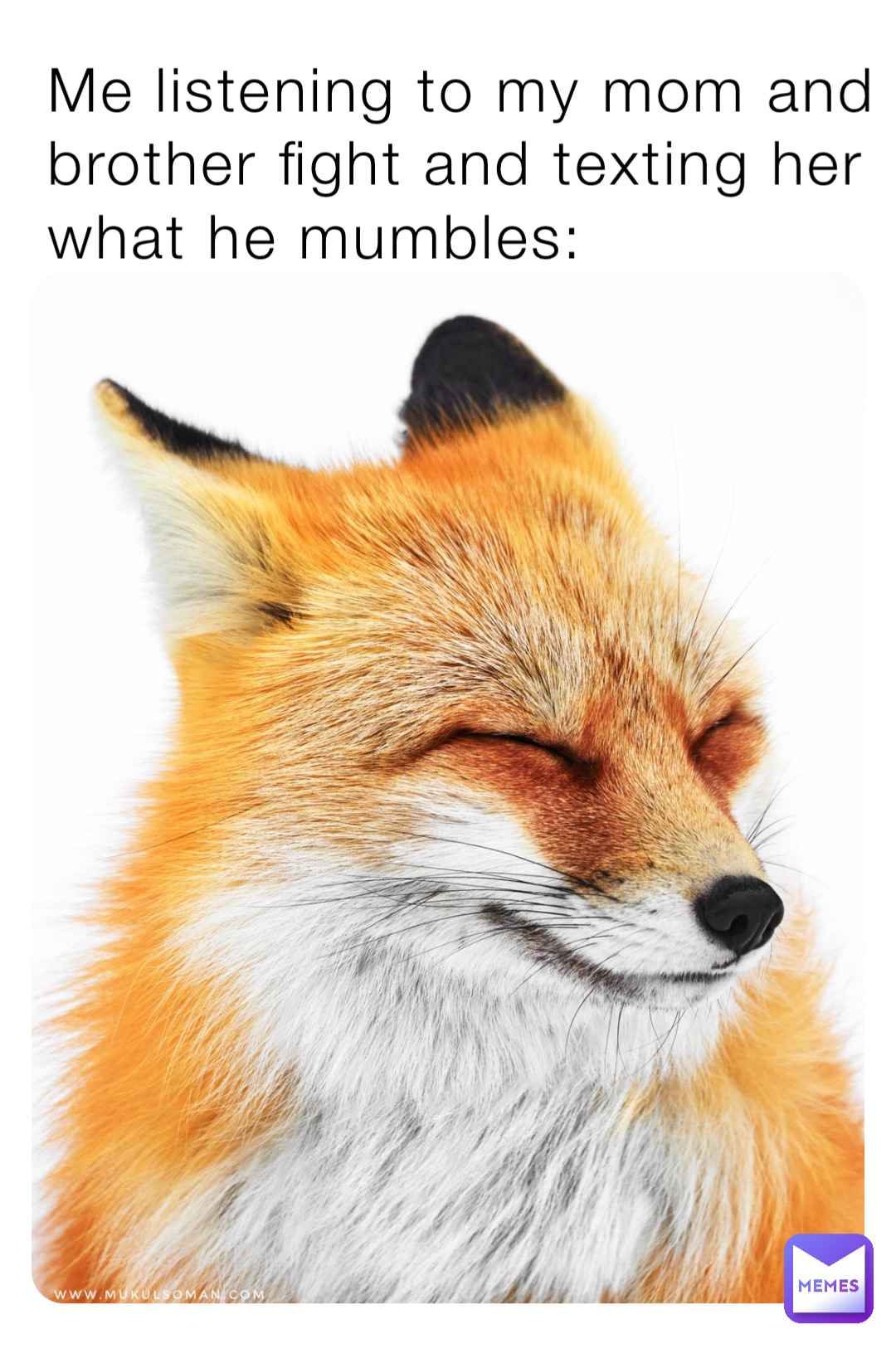 Me listening to my mom and brother fight and texting her what he ...