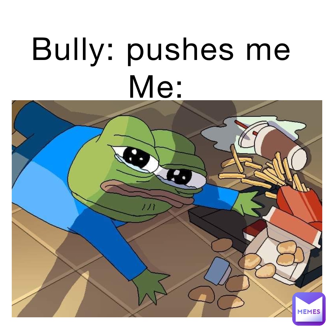 Bully: pushes me Me: | @FragdozMemez | Memes
