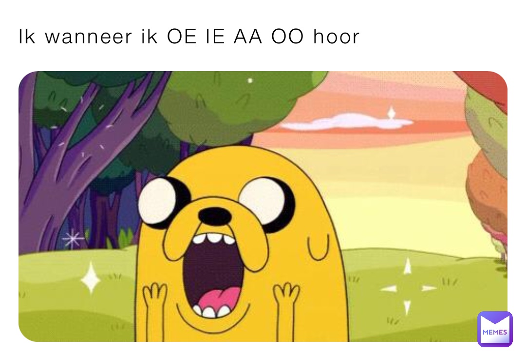 Ik wanneer ik OE IE AA OO hoor | @terramemes* | Memes