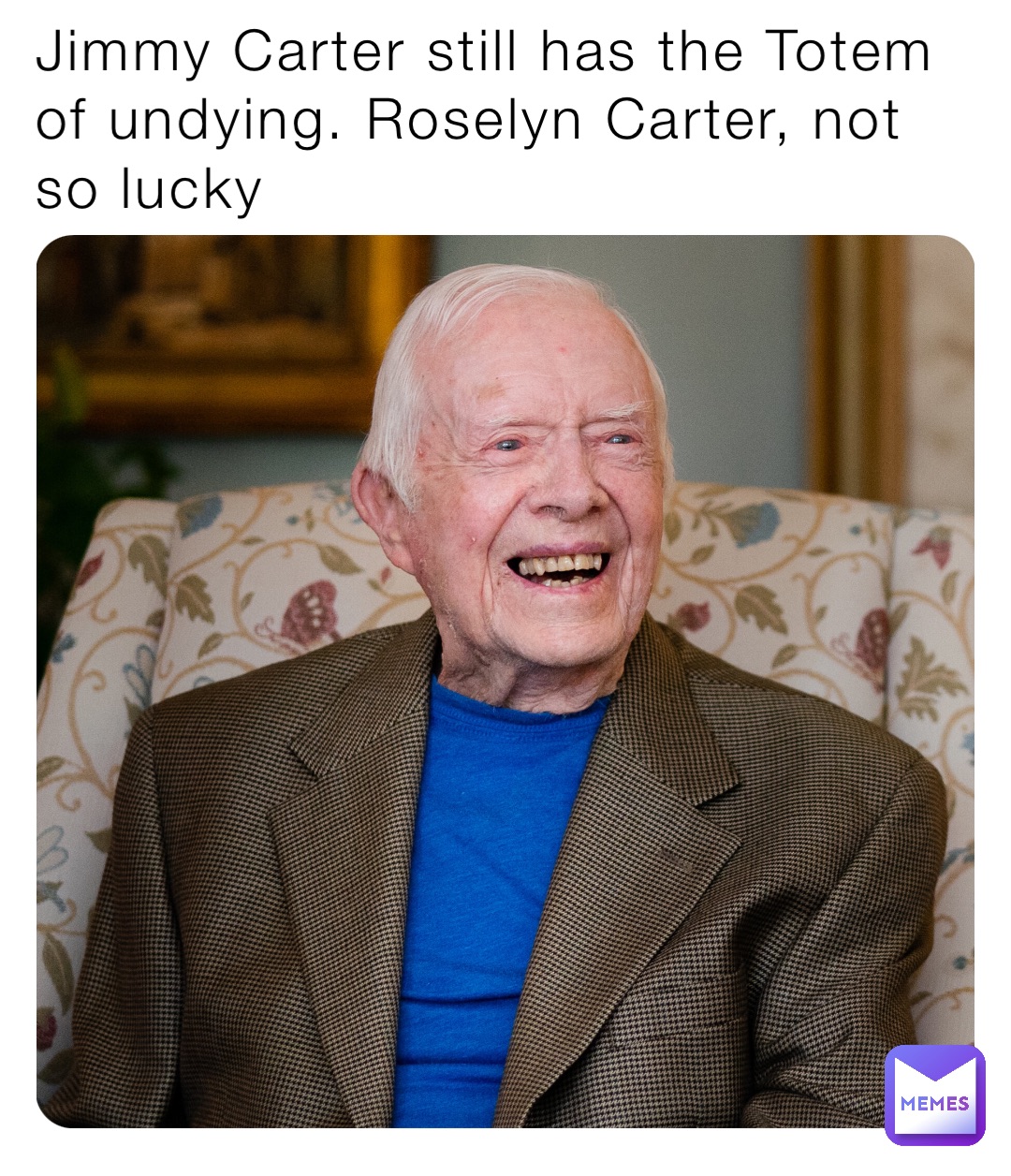 Jimmy Carter still has the Totem of undying. Roselyn Carter, not so ...