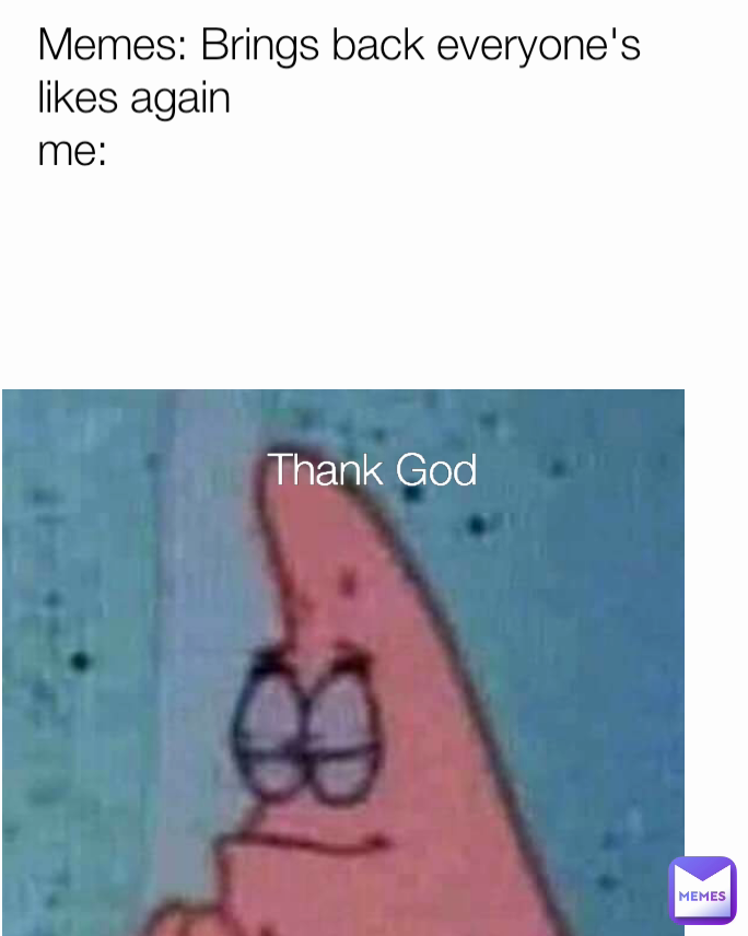 Memes: Brings back everyone's likes again me: Thank God | @RZCollin1 ...