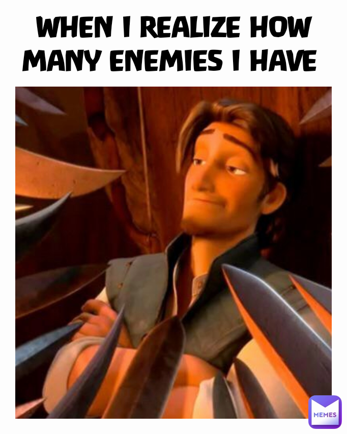 WHEN I REALIZE HOW MANY ENEMIES I HAVE | @Mir.Amour | Memes
