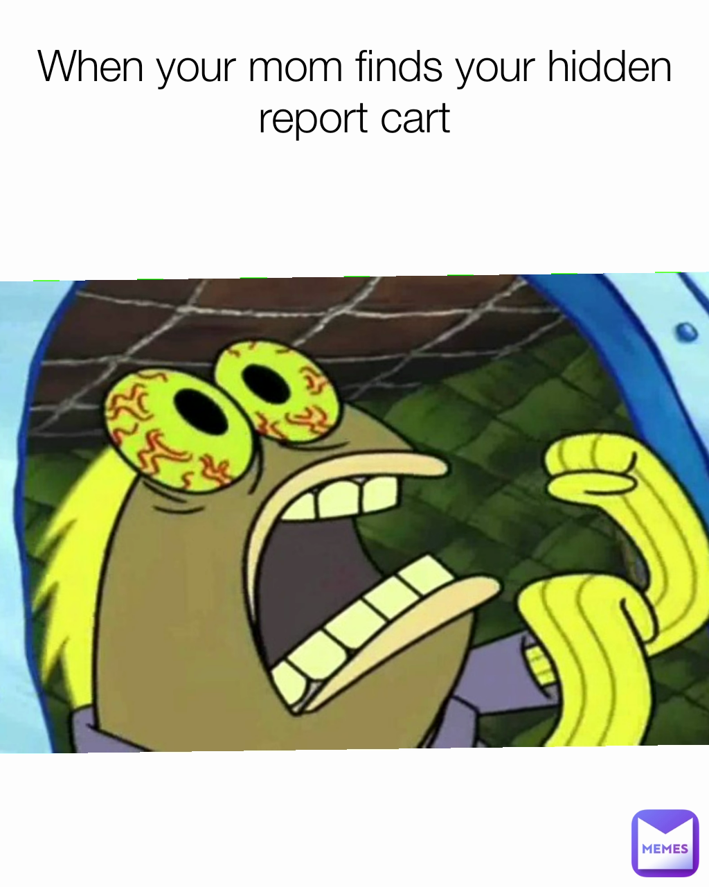 When your mom finds your hidden report cart | @jjsolitty | Memes