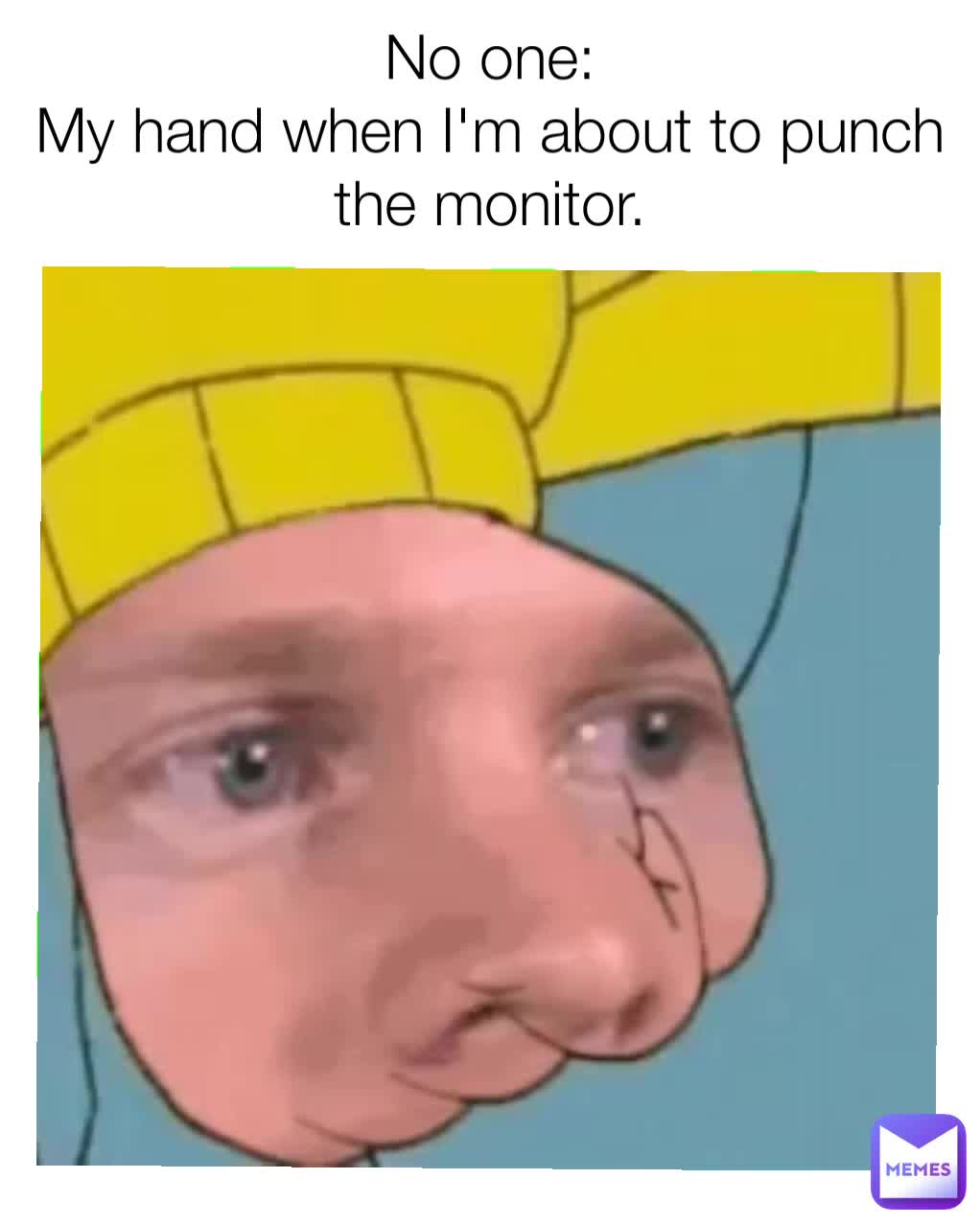 No one: My hand when I'm about to punch the monitor. | @BalkanMeme | Memes