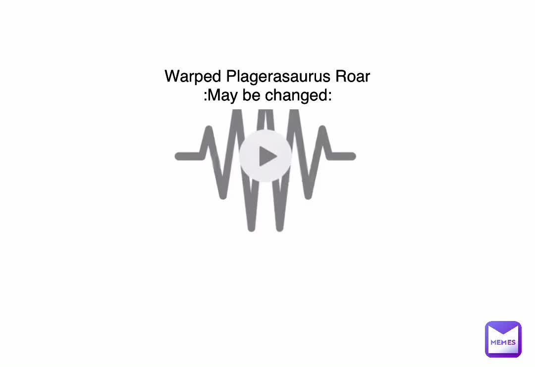 Warped Plagerasaurus Roar :May be changed: | @Nick_le_cat | Memes