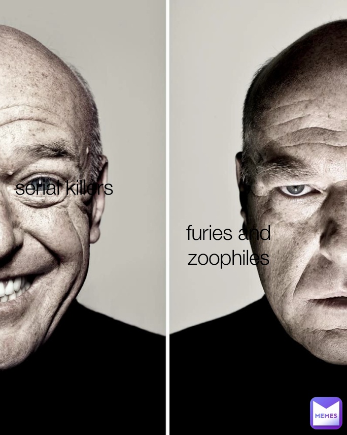furies and zoophiles serial killers | @Edwarddriver74 | Memes