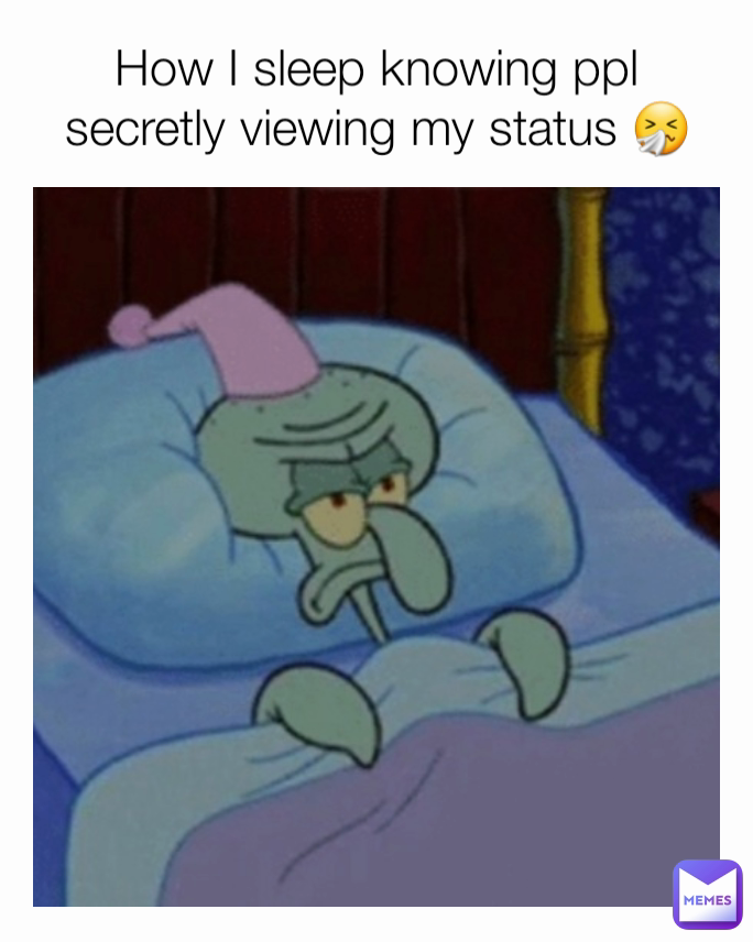 How I sleep knowing ppl secretly viewing my status 🤧 | @lance578 | Memes