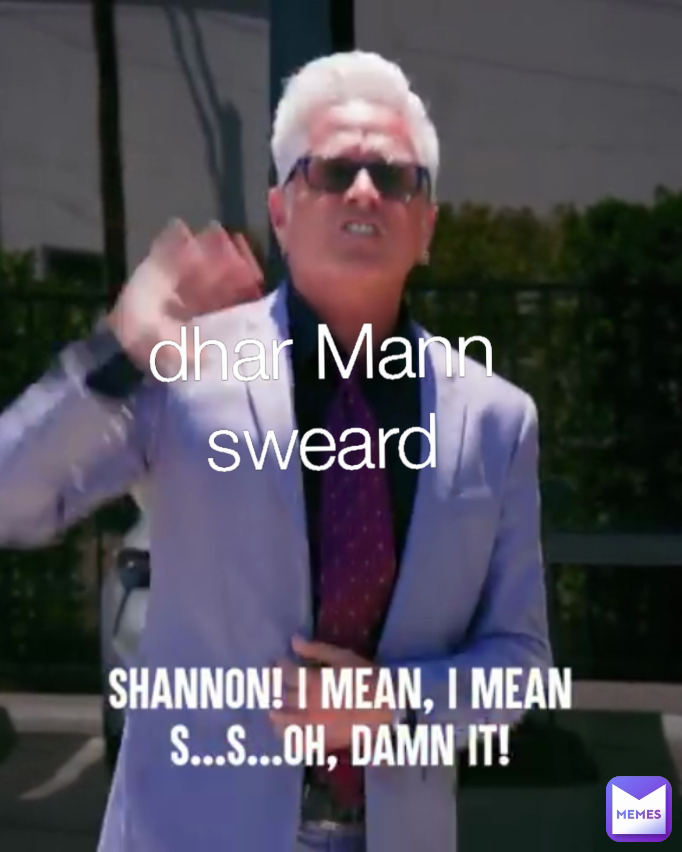 Type Text dhar Mann sweard | @grayson-watts | Memes